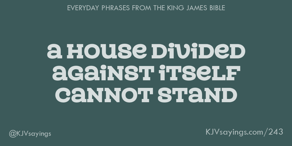 A House Divided Against Itself Cannot Stand King James Bible Kjv Sayings