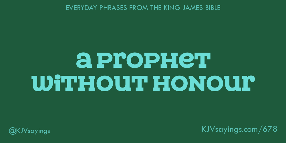 A prophet without honour - King James Bible (KJV) sayings