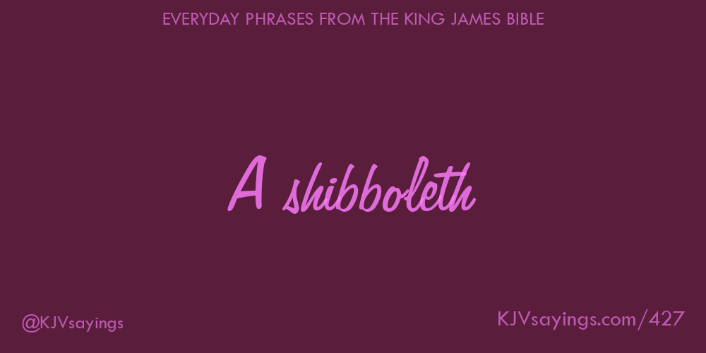 A shibboleth - King James Bible (KJV) sayings