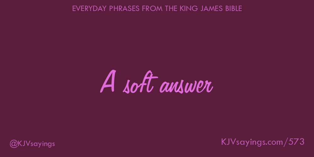 A soft answer - King James Bible (KJV) sayings
