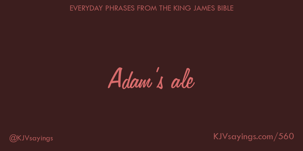 Adam’s ale - King James Bible (KJV) sayings