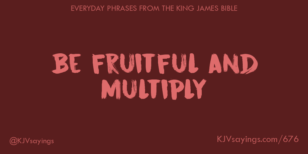 Be fruitful and multiply - King James Bible (KJV) sayings