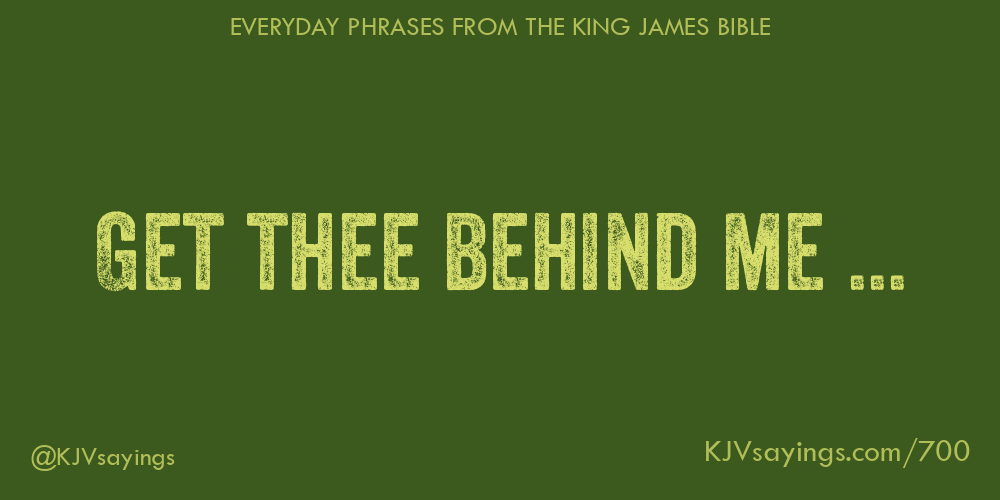 Get thee behind me ... - King James Bible (KJV) sayings