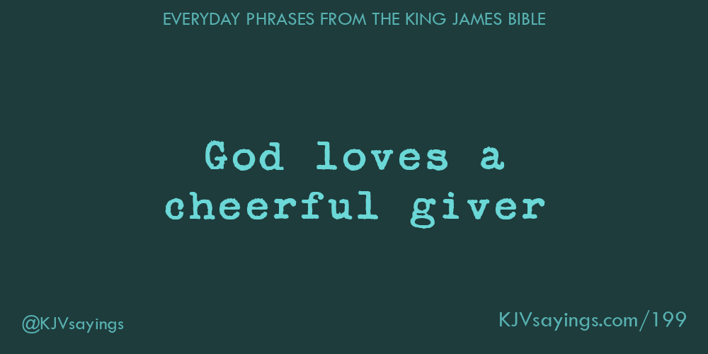 God Loves A Cheerful Giver King James Bible KJV Sayings god-loves-a-cheerful-giver-king-james-bible-kjv-sayings