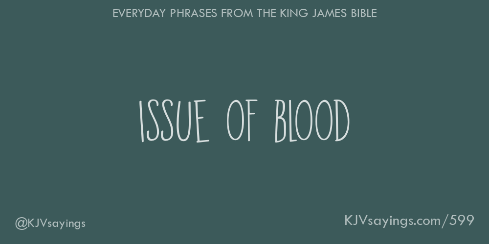 Issue of blood - King James Bible (KJV) sayings