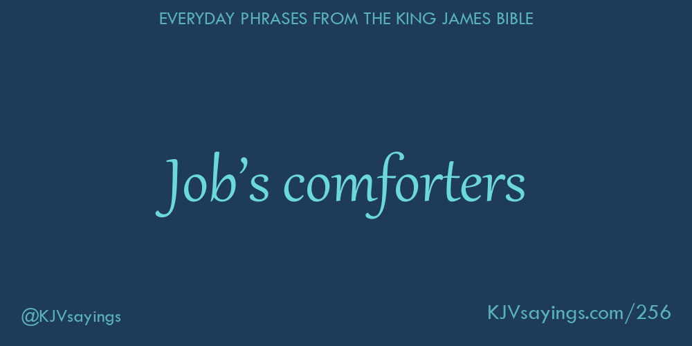 Job’s comforters - King James Bible (KJV) sayings