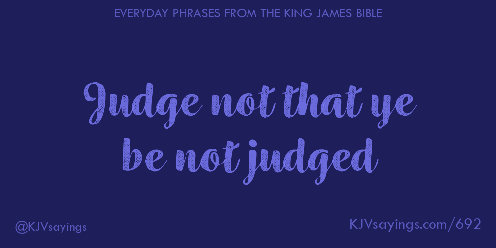 Judge not that ye be not judged - King James Bible (KJV) sayings