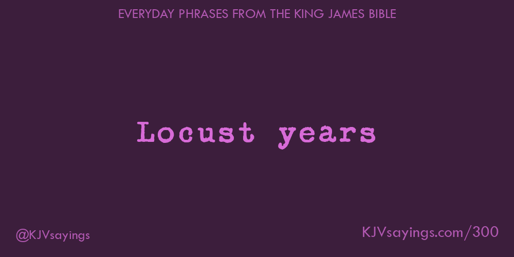 Locust years - King James Bible (KJV) sayings