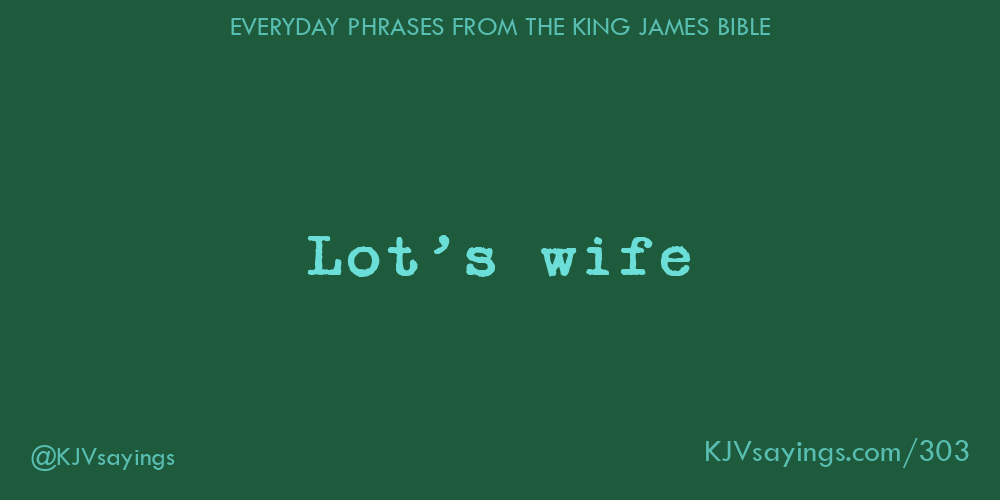 Lot’s wife - King James Bible (KJV) sayings