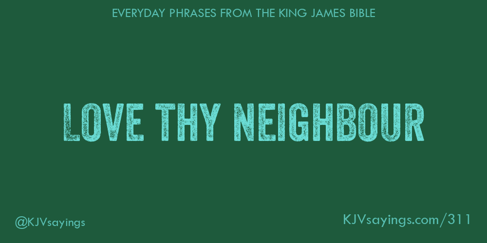 Love thy neighbour - King James Bible (KJV) sayings