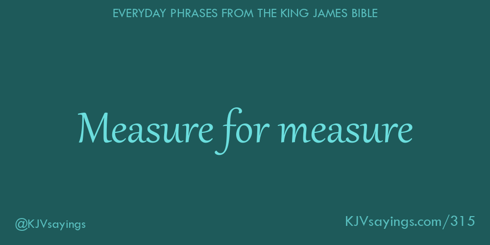 Measure for measure - King James Bible (KJV) sayings