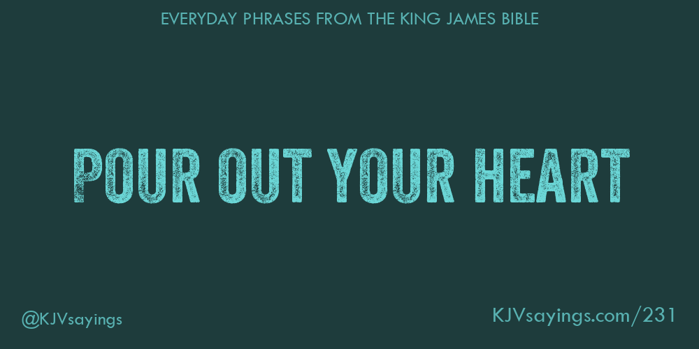 Pour out your heart - King James Bible (KJV) sayings