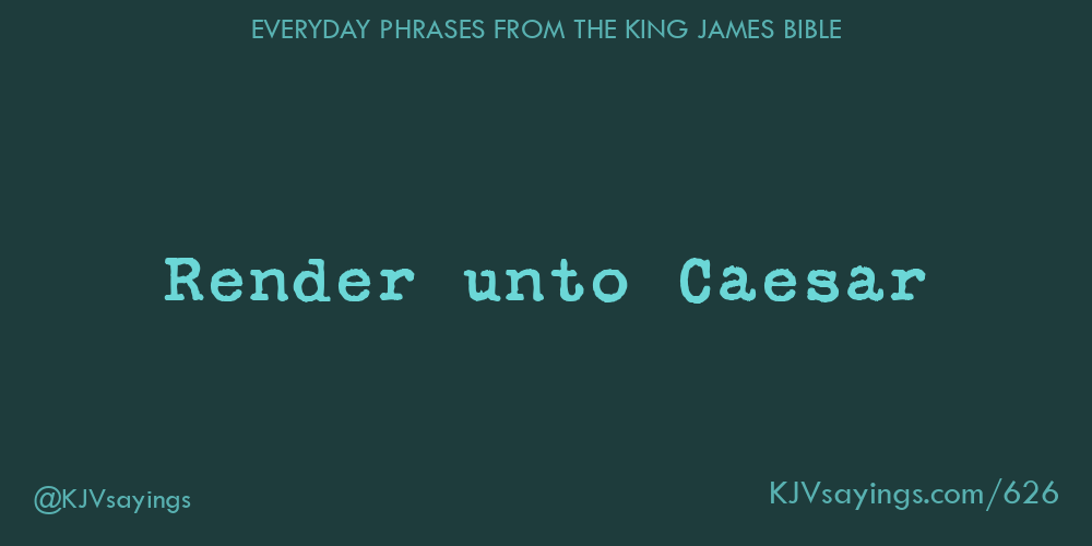 Render unto Caesar - King James Bible (KJV) sayings