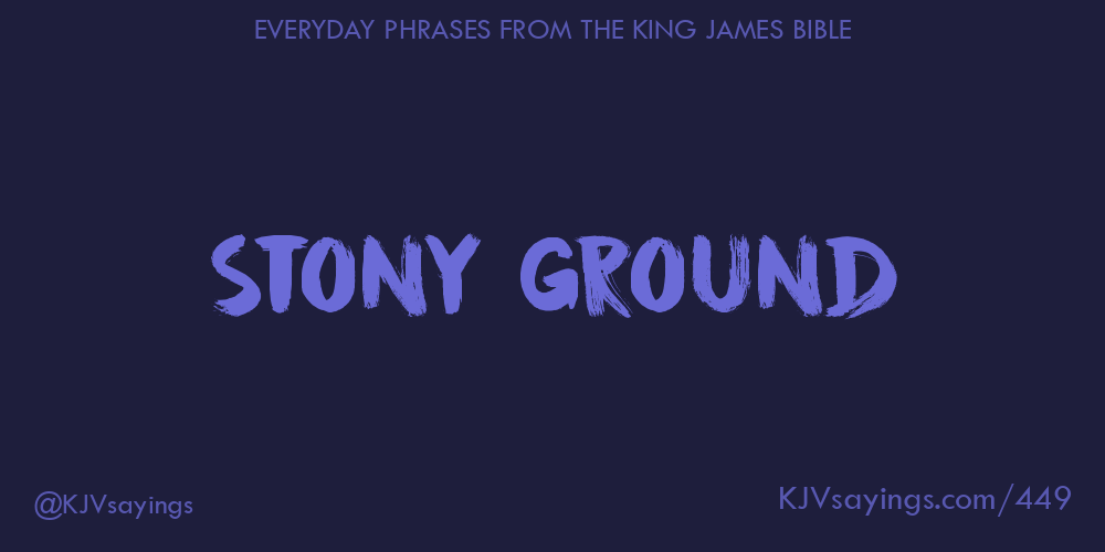Stony ground - King James Bible (KJV) sayings
