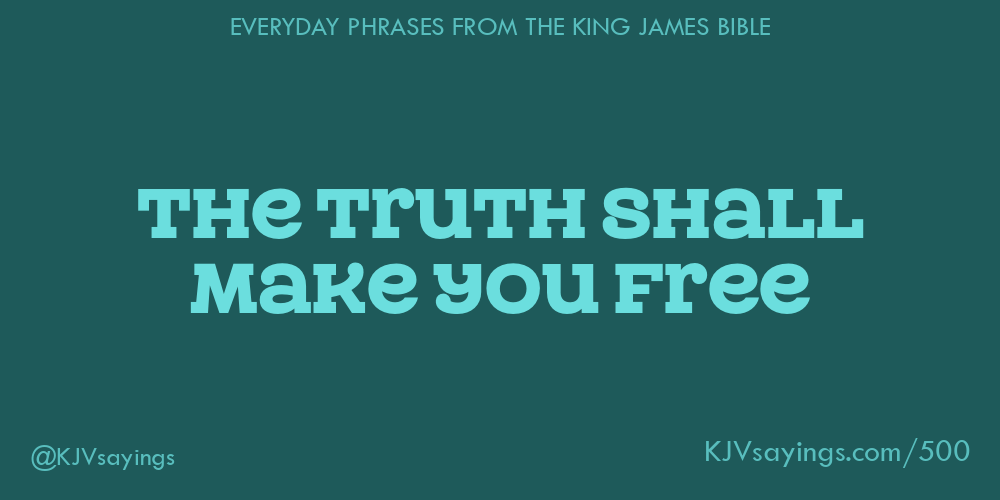 The truth shall make you free - King James Bible (KJV) sayings